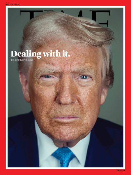 TIME Magazine - 05.26.25 Edition: Donald Trump Dealing With It ...
